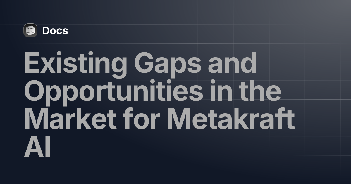 Existing Gaps and Opportunities in the Market for Metakraft AI | Docs