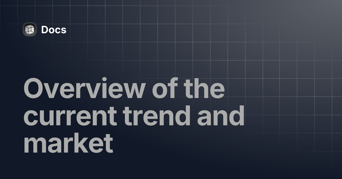 Overview of the current trend and market | Docs