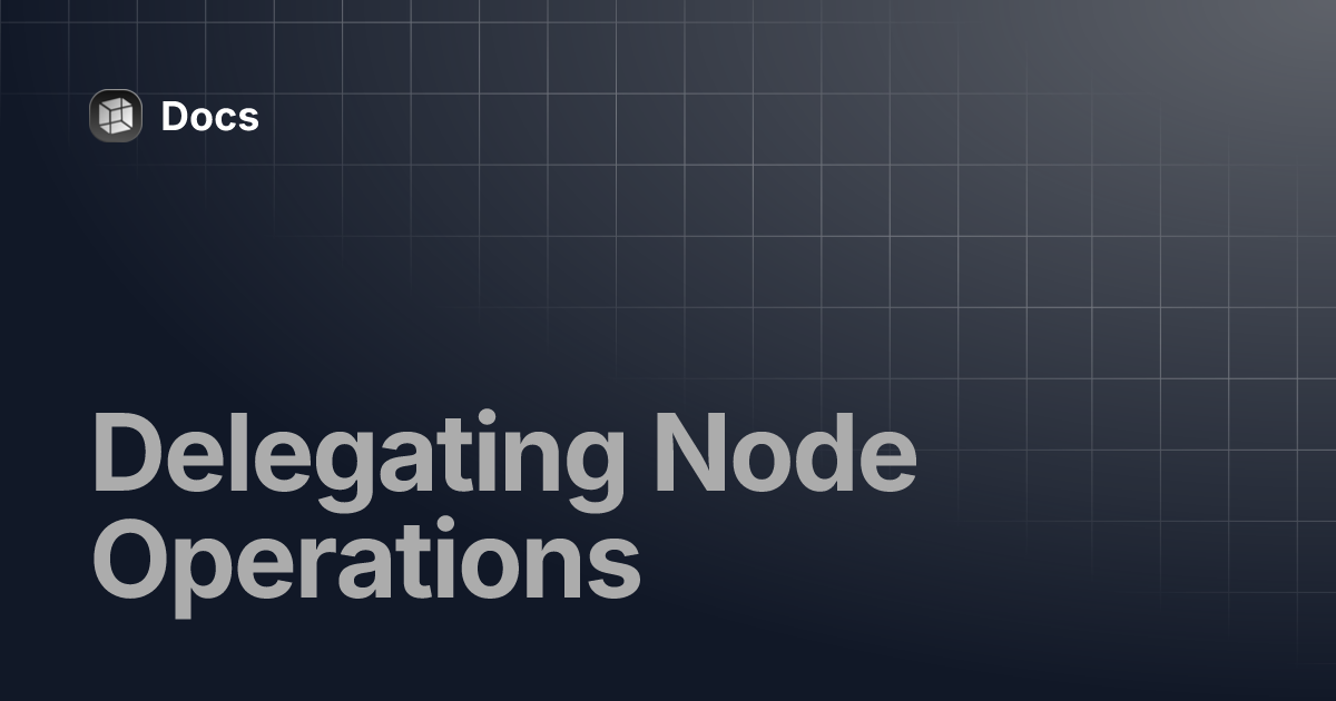 Delegating Node Operations | Docs