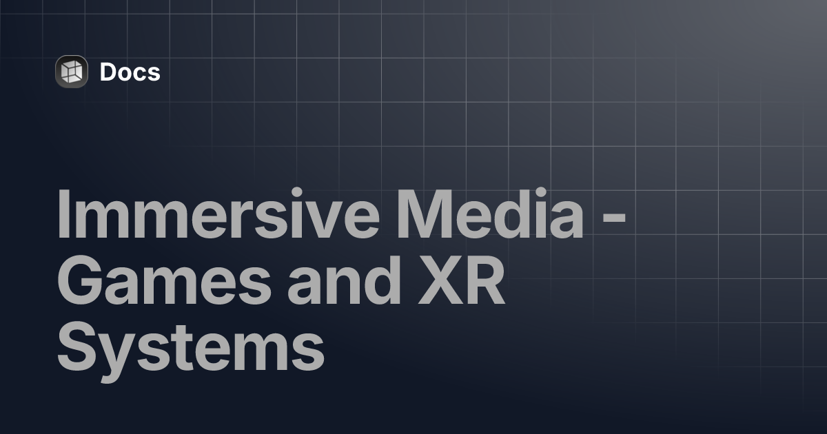 Immersive Media - Games and XR Systems | Docs